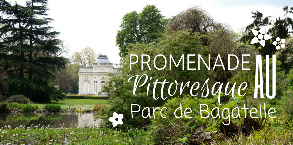 Promenade pittoresque au parc de Bagatelle • Paris sur un fil