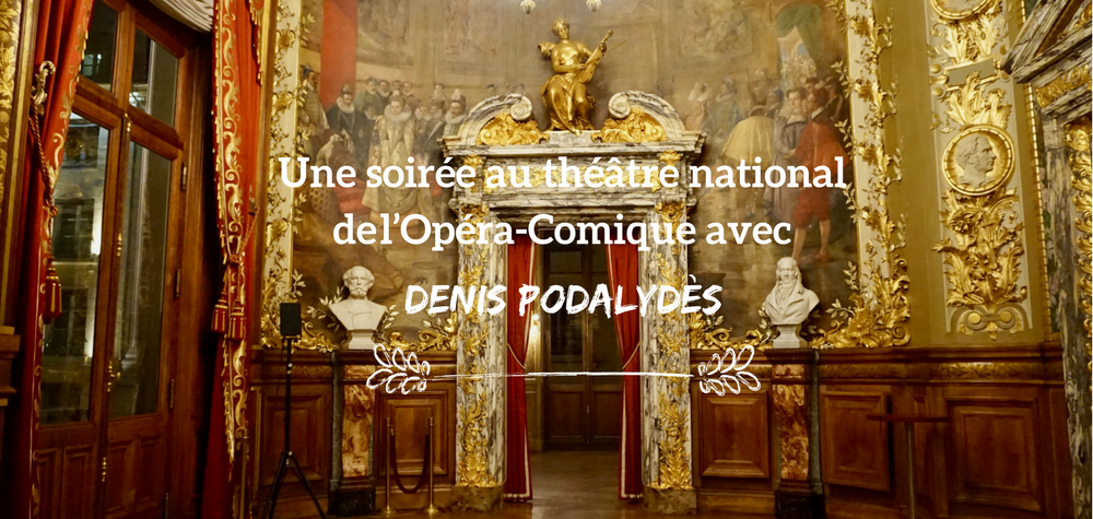 Une soirée au Théâtre National de l’Opéra-Comique avec Denis Podalydès ...