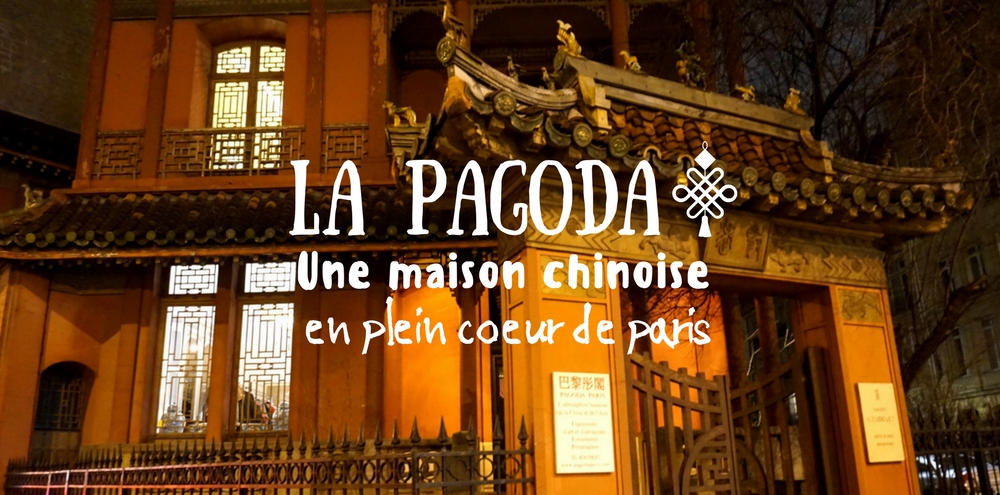 La Pagoda - Une maison chinoise au cœur de Paris ! • Paris sur un fil
