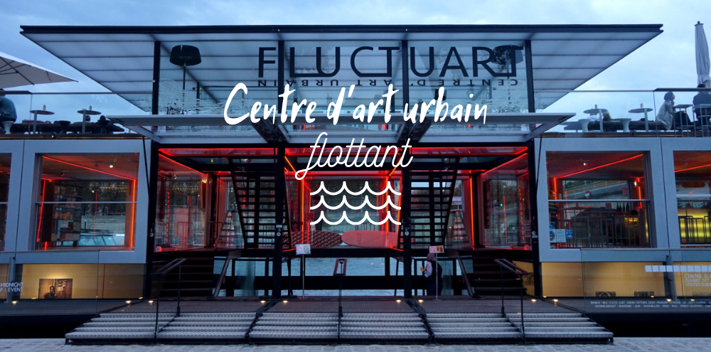 Fluctuart, centre d’art urbain flottant • Paris sur un fil